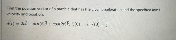 Solved Find the position vector of a particle that has the | Chegg.com