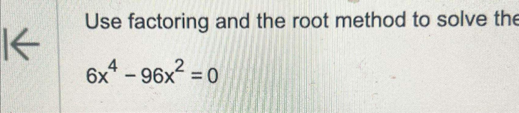 Solved Use factoring and the root method to solve | Chegg.com