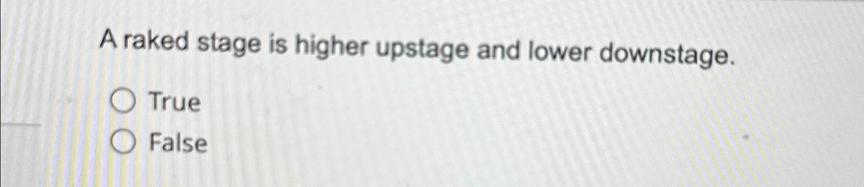 Solved A raked stage is higher upstage and lower | Chegg.com