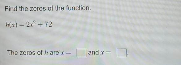 Solved Find the zeros of the function.h(x)=2x2+72The zeros | Chegg.com