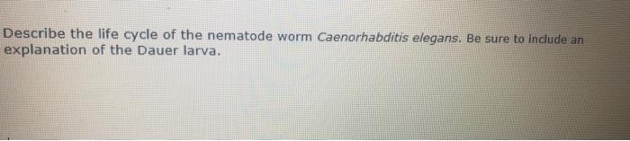 Solved The life cycle of the nematode worm Caenorhabditie | Chegg.com