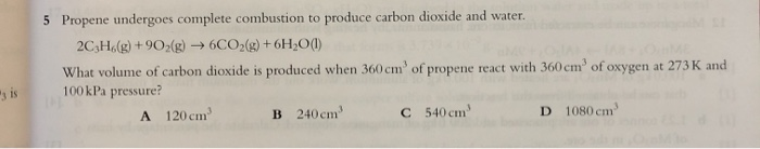 Solved 5 Propene undergoes complete combustion to produce | Chegg.com