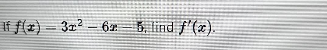 Solved If f(x)=3x2-6x-5, ﻿find f'(x) | Chegg.com