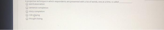 Solved A projective technique in which respondents are | Chegg.com