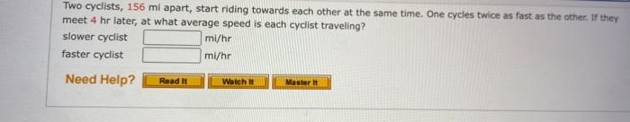 Solved Two cyclists, 156mi apart, start riding towards each | Chegg.com Solved Two cyclists, 156mi apart, start riding towards each | Chegg.com
