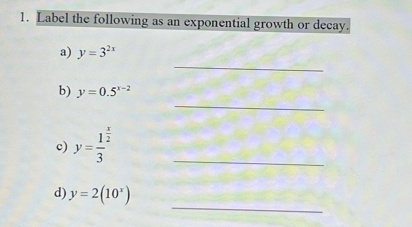 Solved Label the following as an exponential growth or | Chegg.com