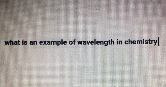 Solved what is an example of wavelength in chemistry | Chegg.com