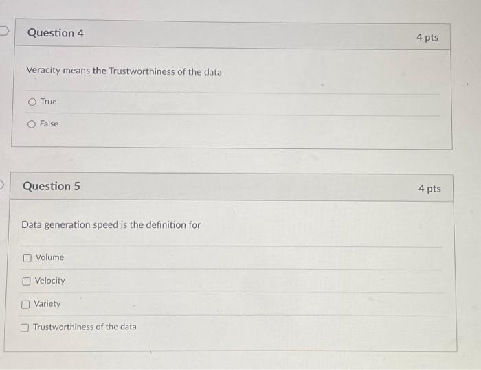 Solved Question 4 4 pts Veracity means the Trustworthiness | Chegg.com Solved Question 4 4 pts Veracity means the Trustworthiness | Chegg.com