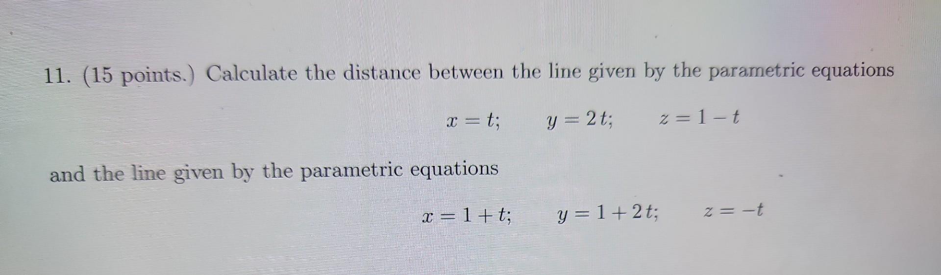 Solved 11. (15 points.) Calculate the distance between the | Chegg.com