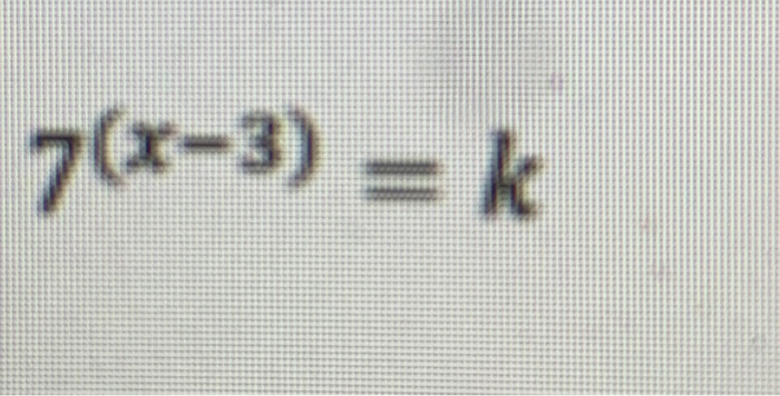 Solved 7(x-3) = k | Chegg.com