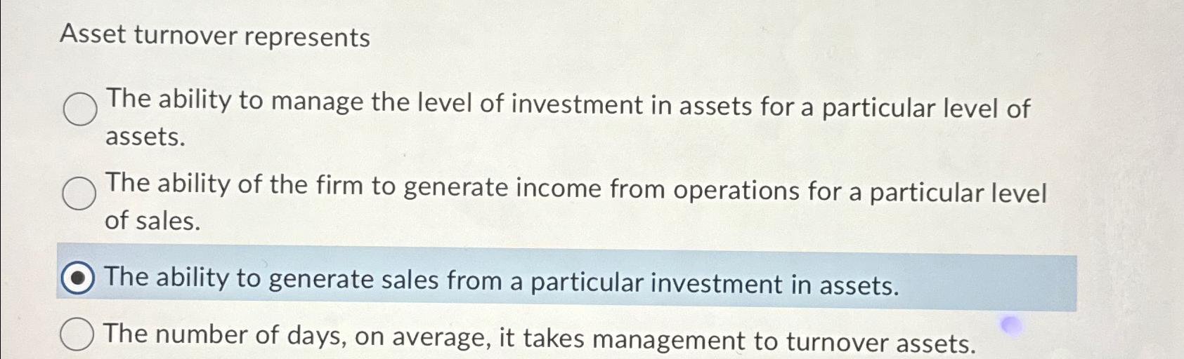 Solved Asset turnover representsThe ability to manage the | Chegg.com
