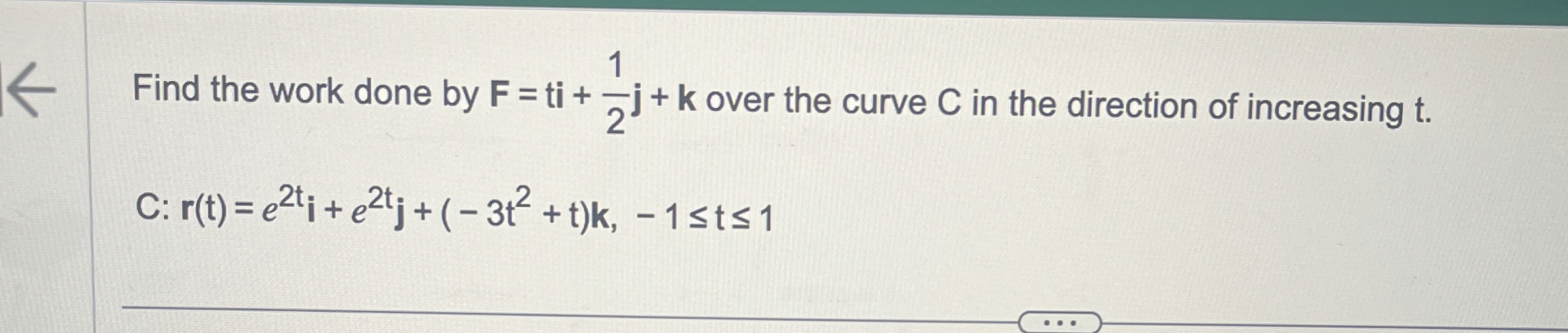 Solved Find the work done by F=ti+12j+k ﻿over the curve C | Chegg.com
