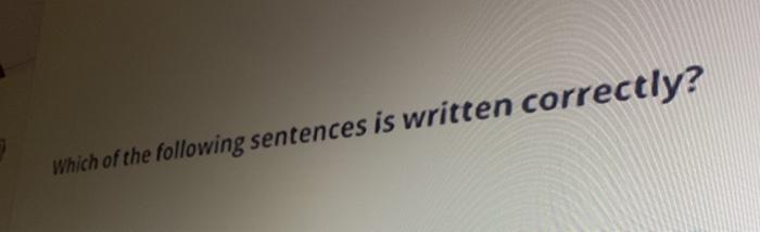 which of the following sentences is written | Chegg.com