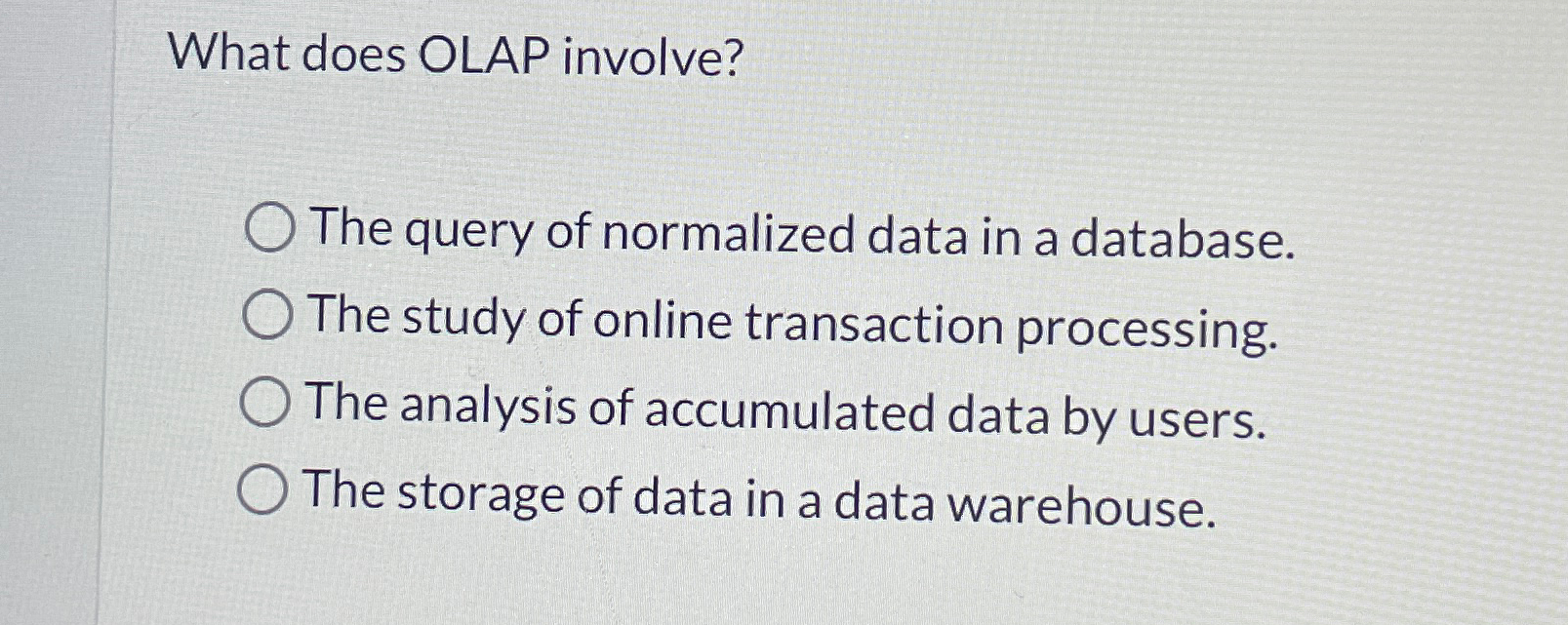 Solved What does OLAP involve?The query of normalized data | Chegg.com