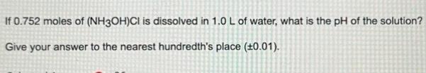 Solved If 0.752 moles of (NH3OH)Cl is dissolved in 1.0 L of | Chegg.com