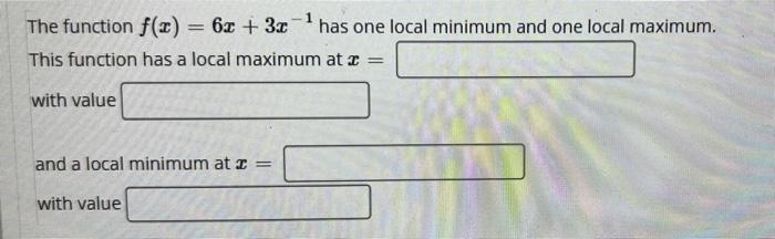 Solved The function f(x)=6x+3x−1 has one local minimum and | Chegg.com