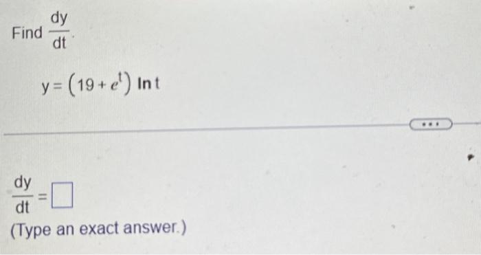 Solved Find dy dt y=(19+ e¹) Int dy dt (Type an exact | Chegg.com