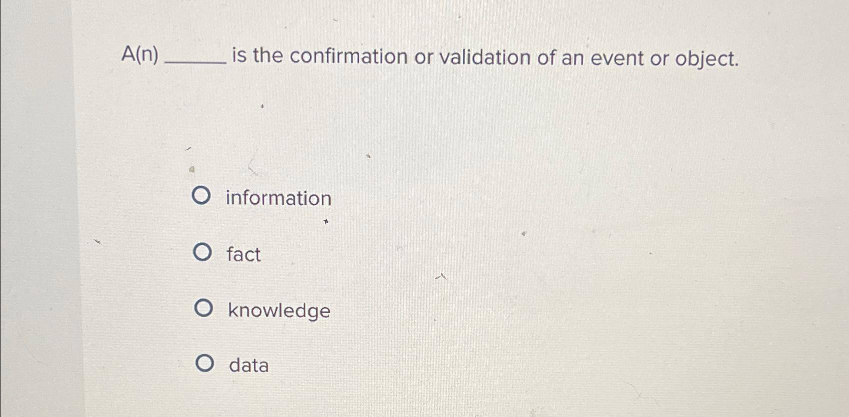 Solved A(n) ﻿is the confirmation or validation of an event | Chegg.com