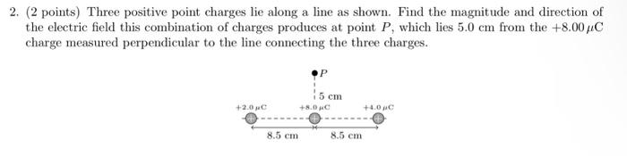 Solved 2. ( 2 points) Three positive point charges lie along | Chegg.com