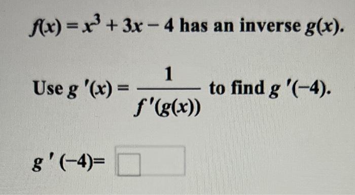 Solved f(x)=x3+3x−4 has an inverse g(x) Use g′(x)=f′(g(x))1 | Chegg.com