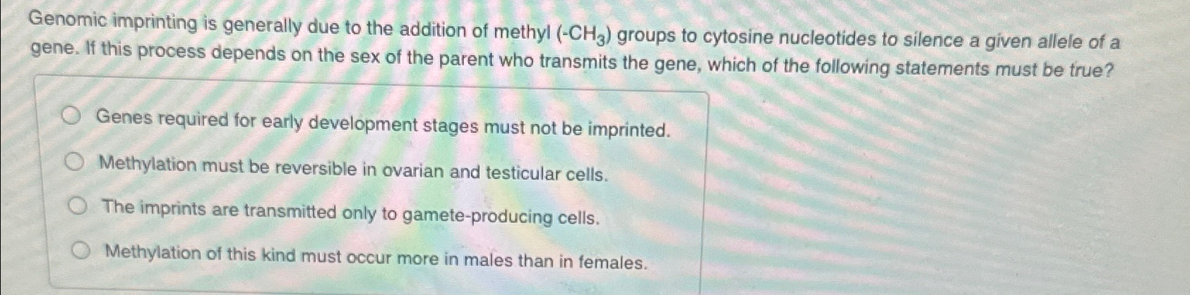 Solved Genomic imprinting is generally due to the addition | Chegg.com