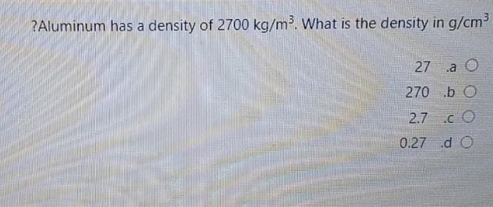 Solved ?Aluminum has a density of 2700 kg/m3. What is the | Chegg.com
