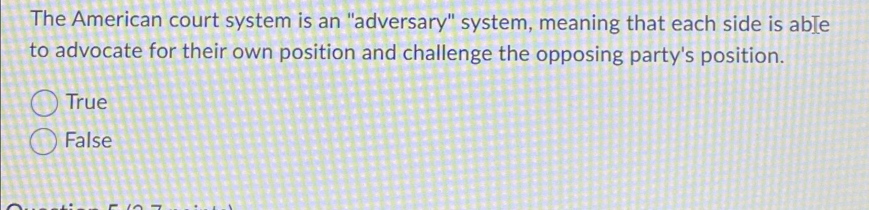 Solved The American court system is an "adversary" system, | Chegg.com