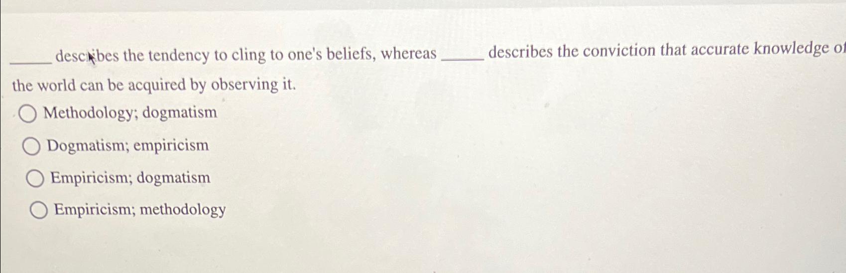 Solved describes the tendency to cling to one's beliefs, | Chegg.com