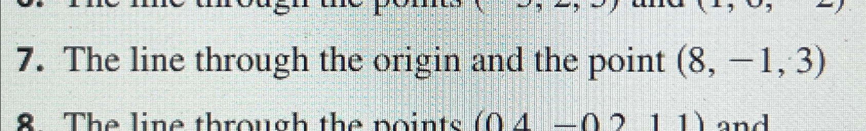 Solved The line through the origin and the point (8,-1,3) | Chegg.com