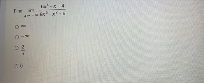 Solved Find limx→−∞9x5−x2−66x4−x+4 ∞ −∞ 32 0 | Chegg.com