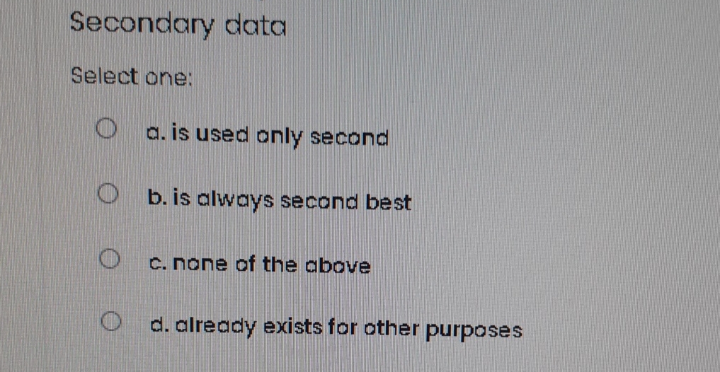 Solved Secondary dataSelect one:a. ﻿is used anly secondb. | Chegg.com