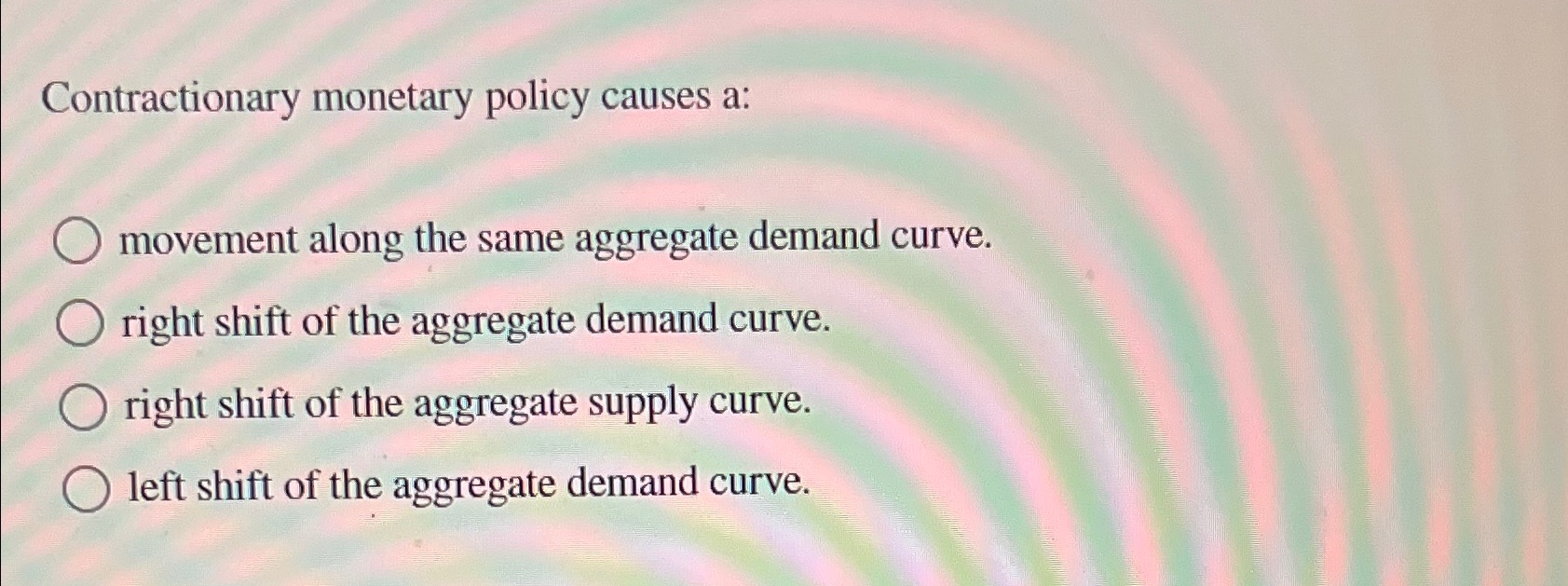 Solved Contractionary monetary policy causes a:movement | Chegg.com
