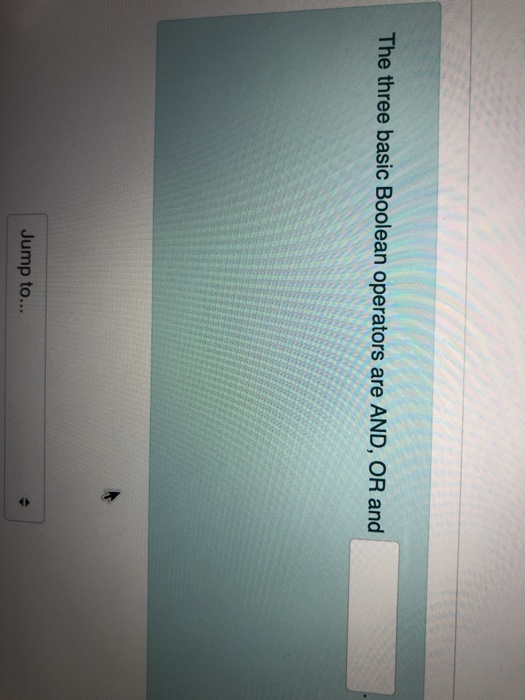 Solved The three basic Boolean operators are AND, OR and | Chegg.com