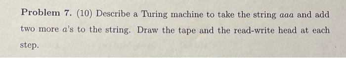 Problem 7. (10) Describe a Turing machine to take the | Chegg.com