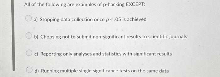 All of the following are examples of p-hacking | Chegg.com