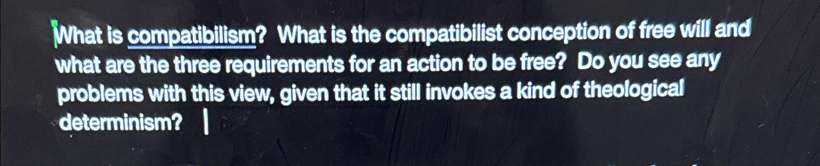 Solved What is compatibilism? What is the compatibilist | Chegg.com