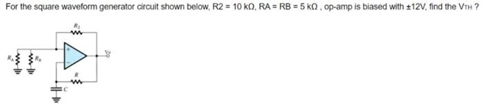 Solved For the square waveform generator circuit shown | Chegg.com