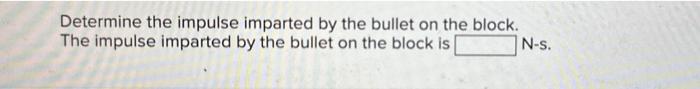 Solved Determine the impulse imparted by the bullet on the | Chegg.com