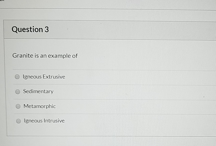 Solved Question 3 Granite is an example of Igneous Extrusive | Chegg.com