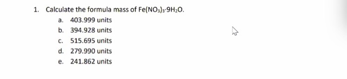 Solved 1. Calculate the formula mass of Fe(NO3)3-9H20. a. | Chegg.com