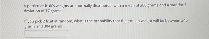 Solved A particular fruit's weights are normally | Chegg.com