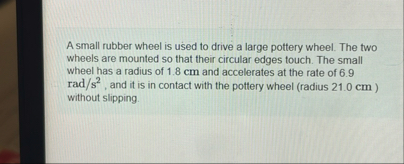 Solved A small rubber wheel is used to drive a large pottery | Chegg.com