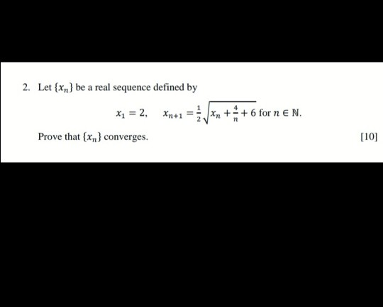 Solved 2. Let {Xn] be a real sequence defined by x1 = 2, | Chegg.com