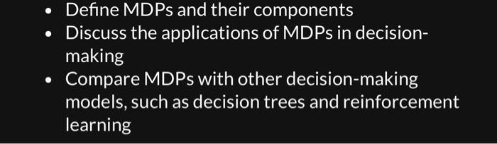 Solved - Define MDPs and their components - Discuss the | Chegg.com