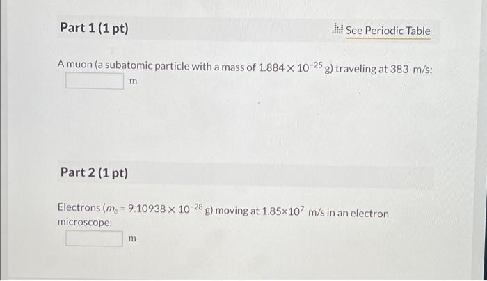 [Solved]: Part 1 (1 pt) dil See Periodic Table A muon (a su