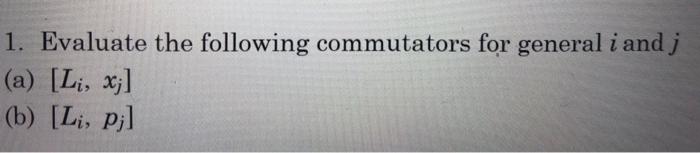 Solved 1. Evaluate the following commutators for general i | Chegg.com