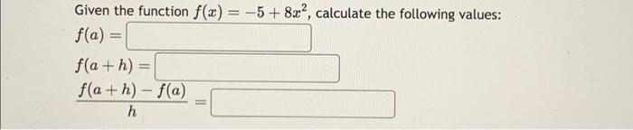 Solved Given the function f(x) = -5 + 8x², calculate the | Chegg.com