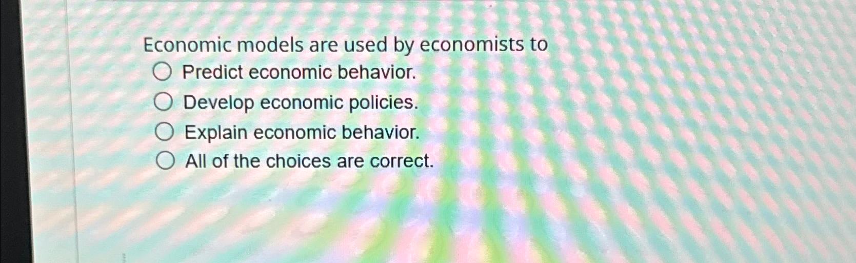 Solved Economic models are used by economists to Predict | Chegg.com