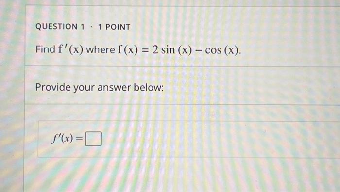 Solved QUESTION 1. 1 POINT Find f'(x) where f(x) = 2 sin (x) | Chegg.com