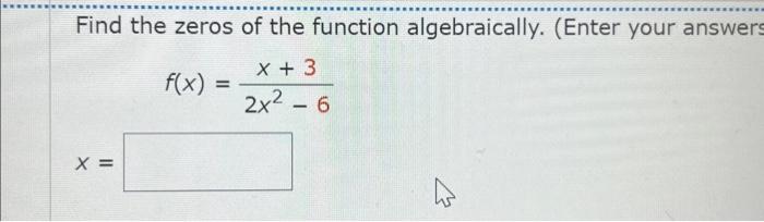 Solved Find the zeros of the function algebraically. (Enter | Chegg.com